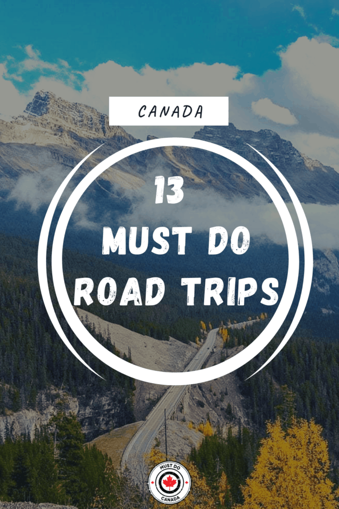 13 of the Best Canada Road Trips That Will Blow Your Mind - Must Do Canada
